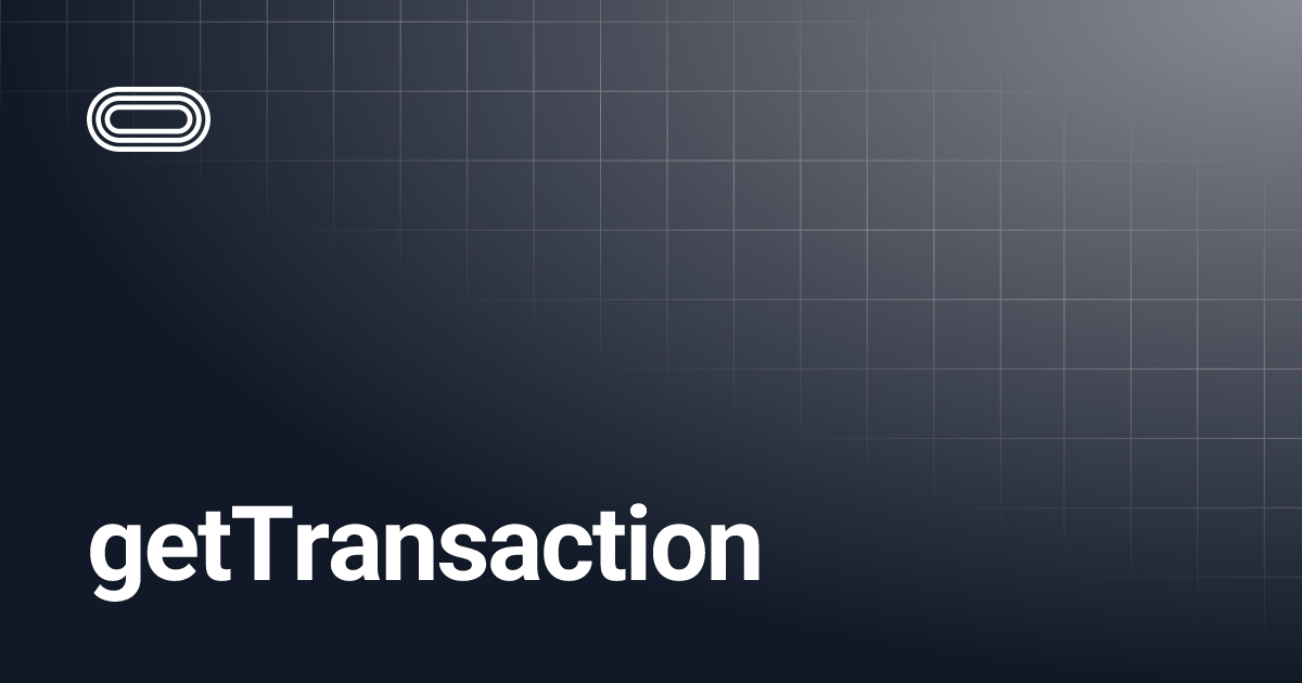 getTransaction | Validation Cloud