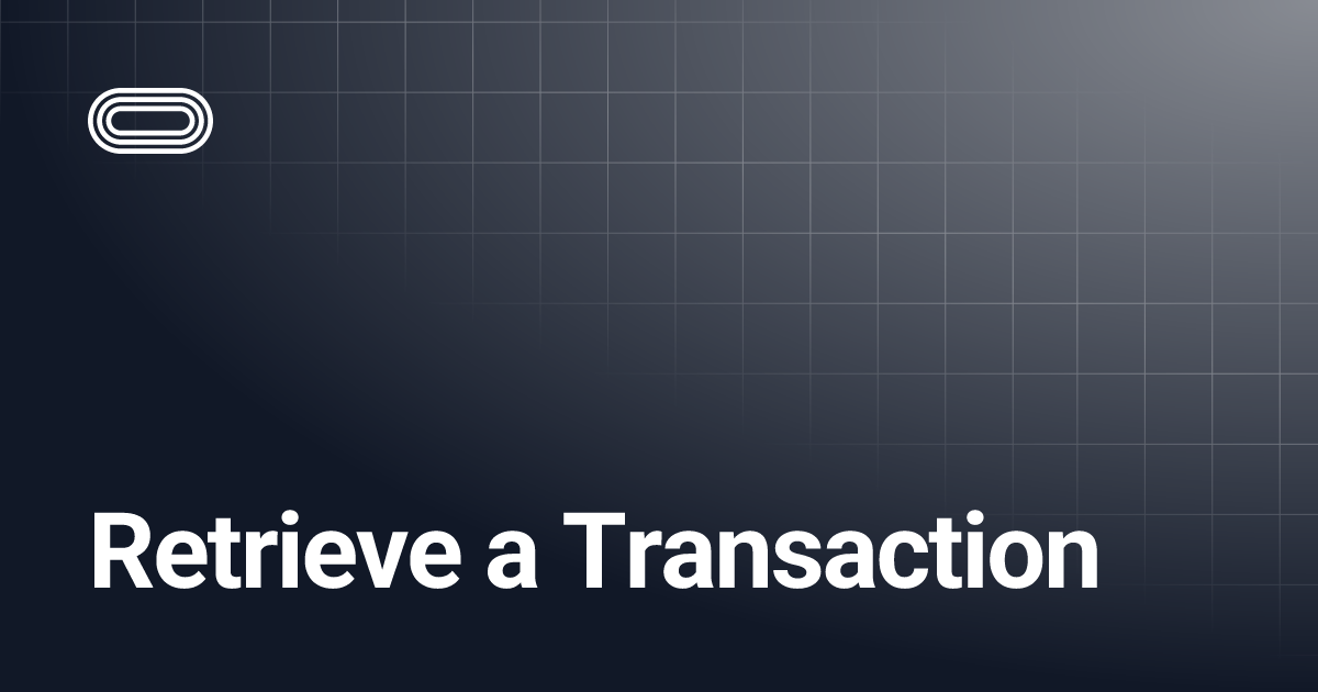 Retrieve a Transaction | Validation Cloud