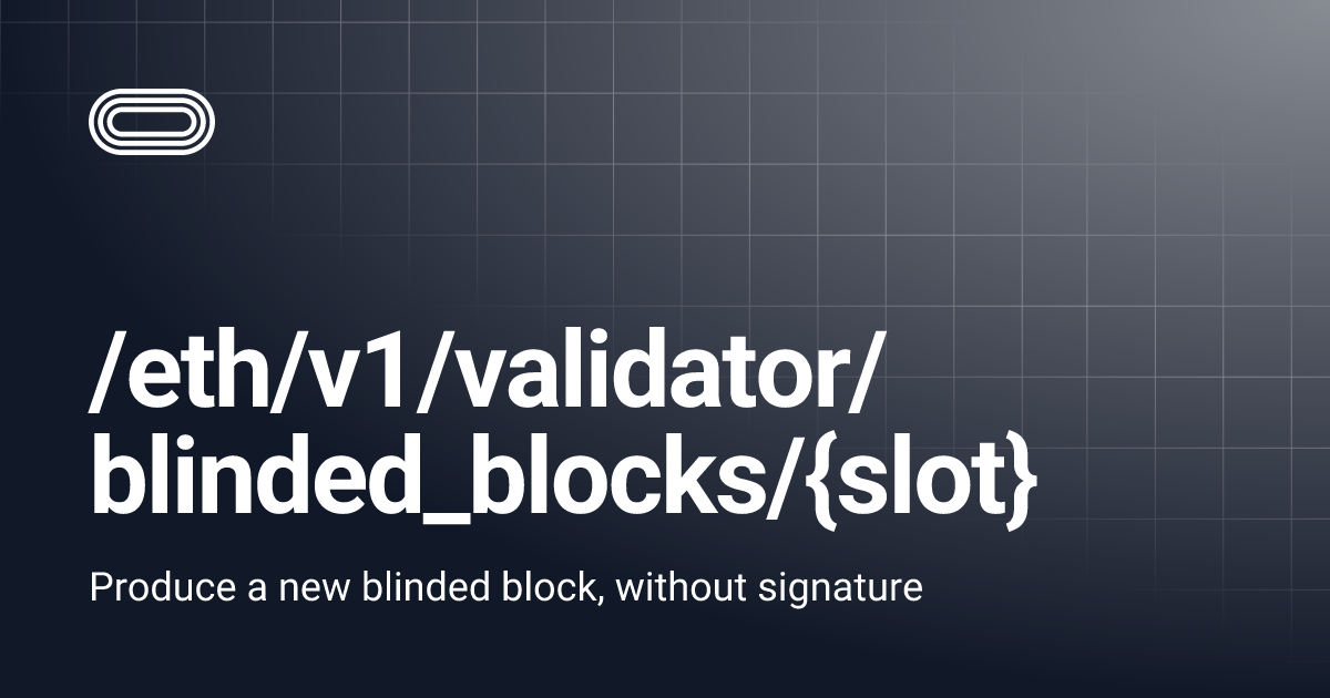 /eth/v1/validator/blinded_blocks/{slot} | Validation Cloud