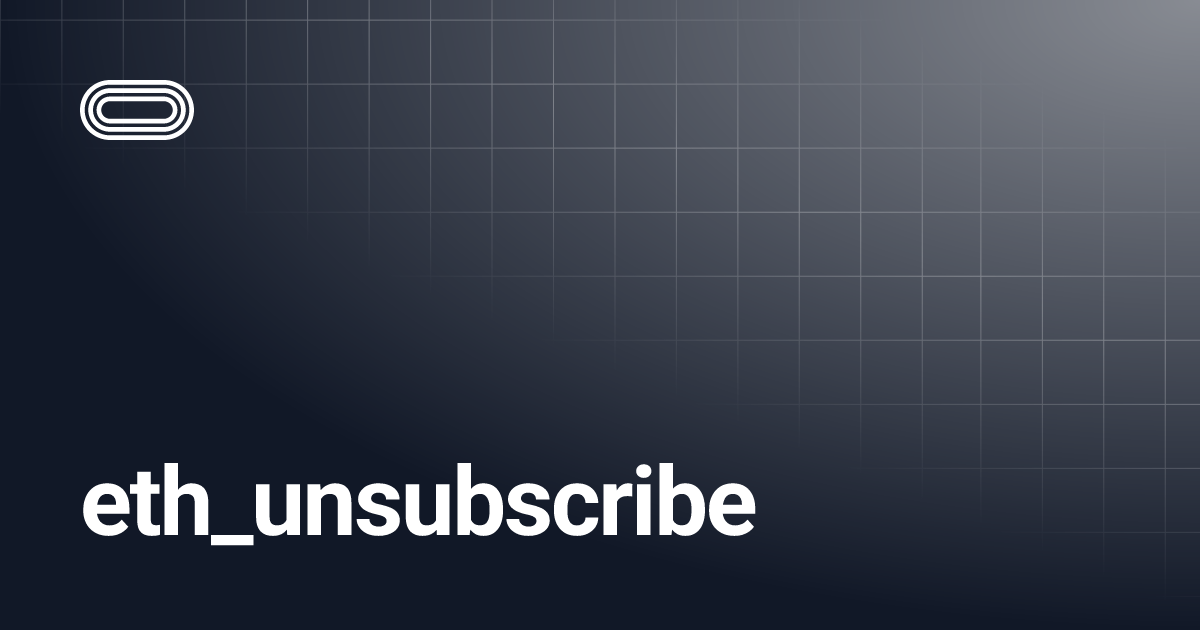 eth_unsubscribe | Validation Cloud